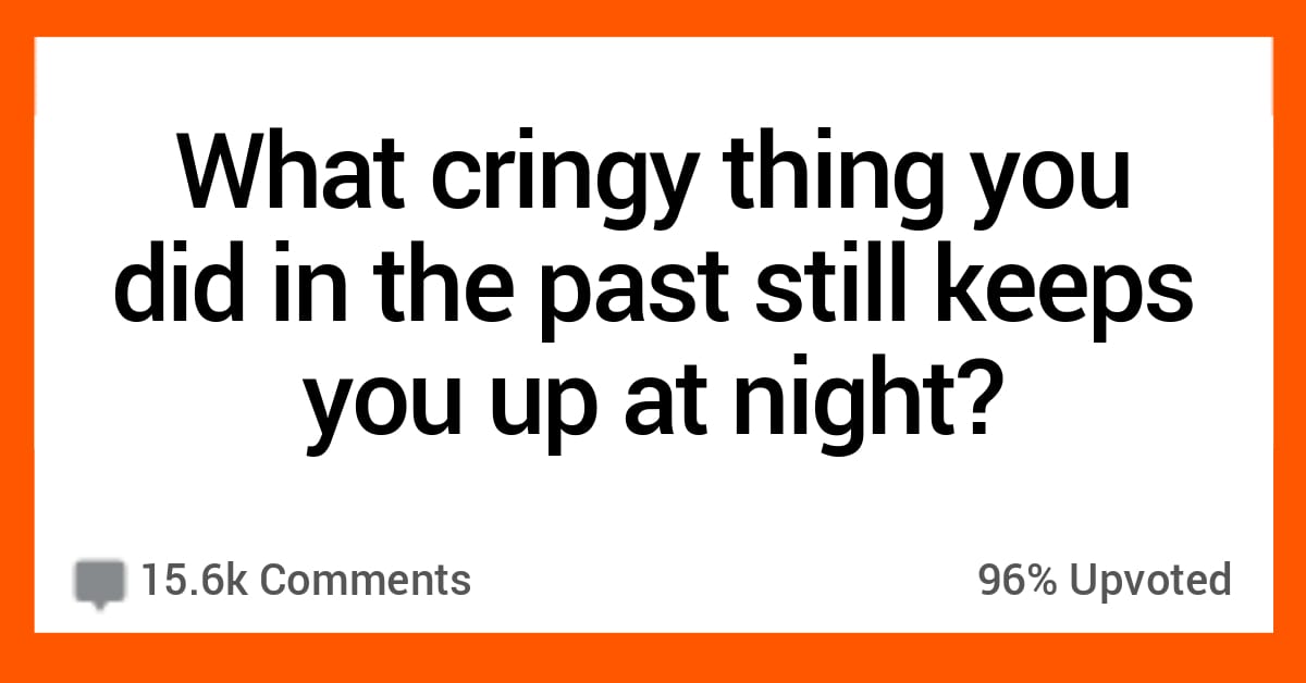21+ Redditors Reveal the Most Cringeworthy Things They've Ever Done