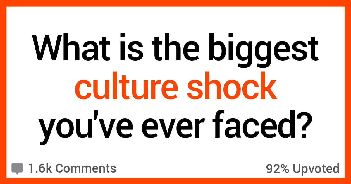 15 Travelers Share the Biggest Culture Shock They've Ever Experienced 15 Travelers Share the Biggest Culture Shock They've Ever Experienced