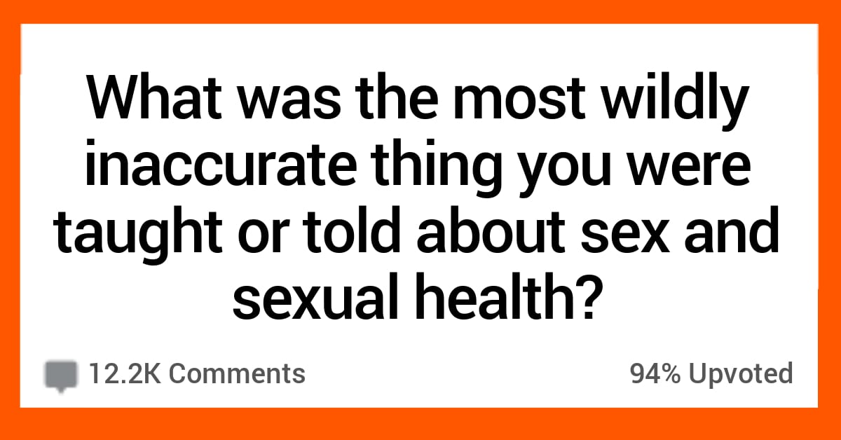 15 People Share All The Inaccurate Things They Were Taught About Sex