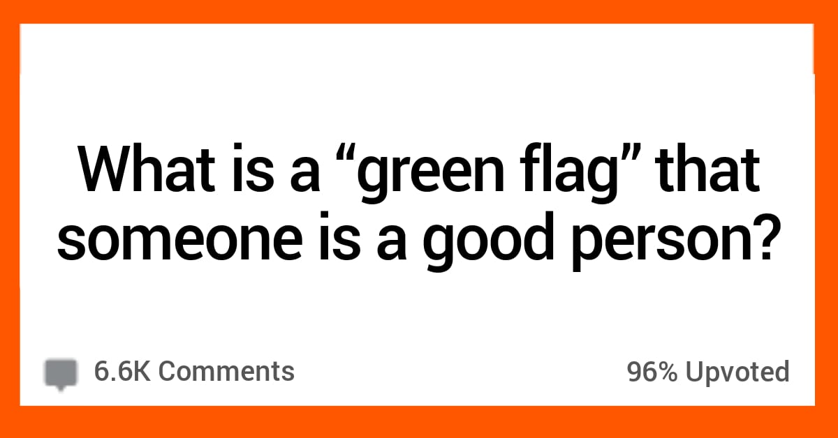 15 People Share the 'Green Flags' That Someone Is a Good Person