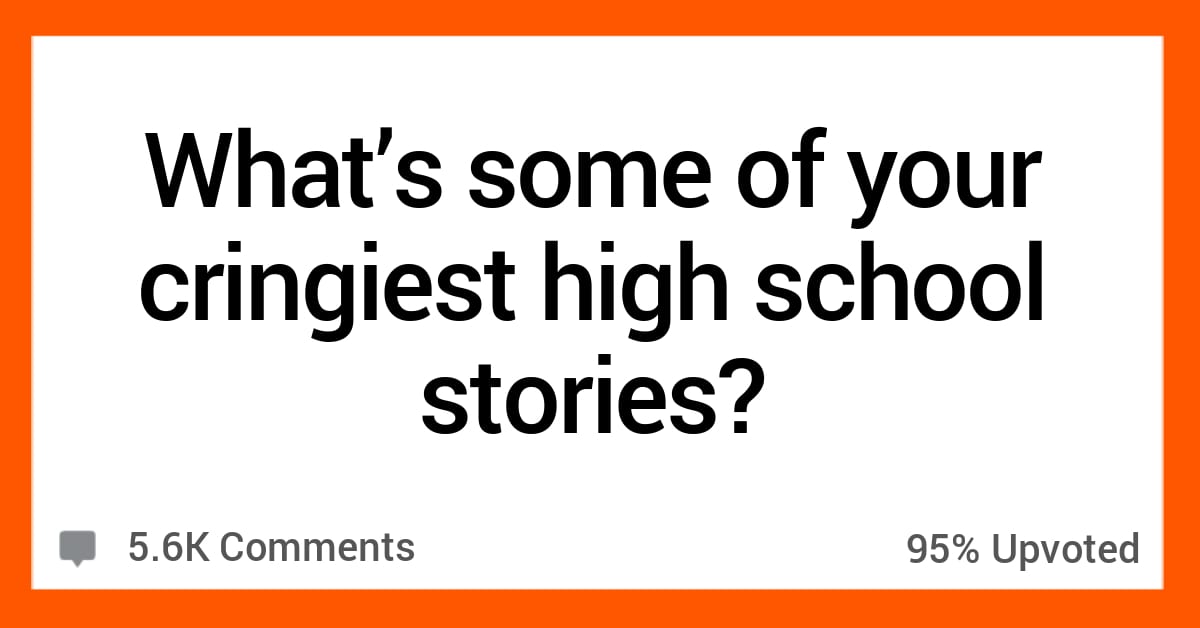 15 People Share Their Most Cringeworthy Memories from High School