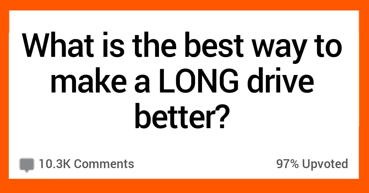 15 People Share the Best Ways to Make a Long Drive Enjoyable