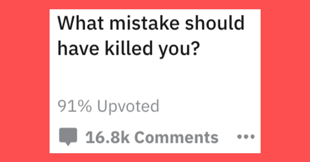 15 People Share The Mistakes That Almost Killed Them