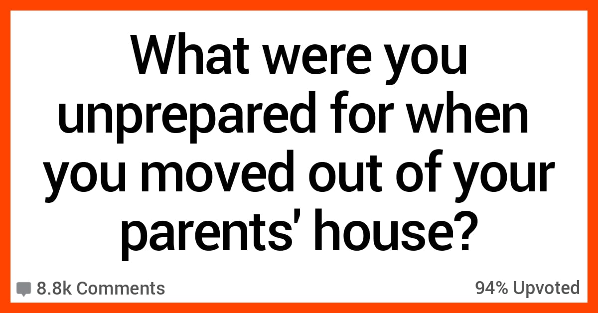 People Share What They Were Unprepared for When They Moved out of Their ...