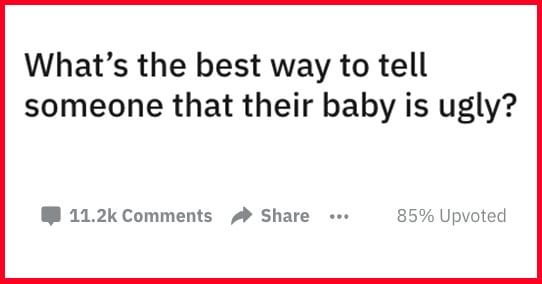 15 People Share The Best Ways To Tell Someone Their Baby Is Ugly