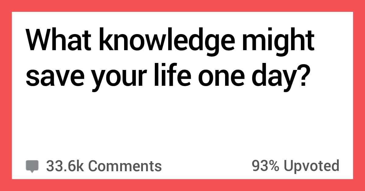 15 People Share Bits of Knowledge That Could One Day Save Your Life