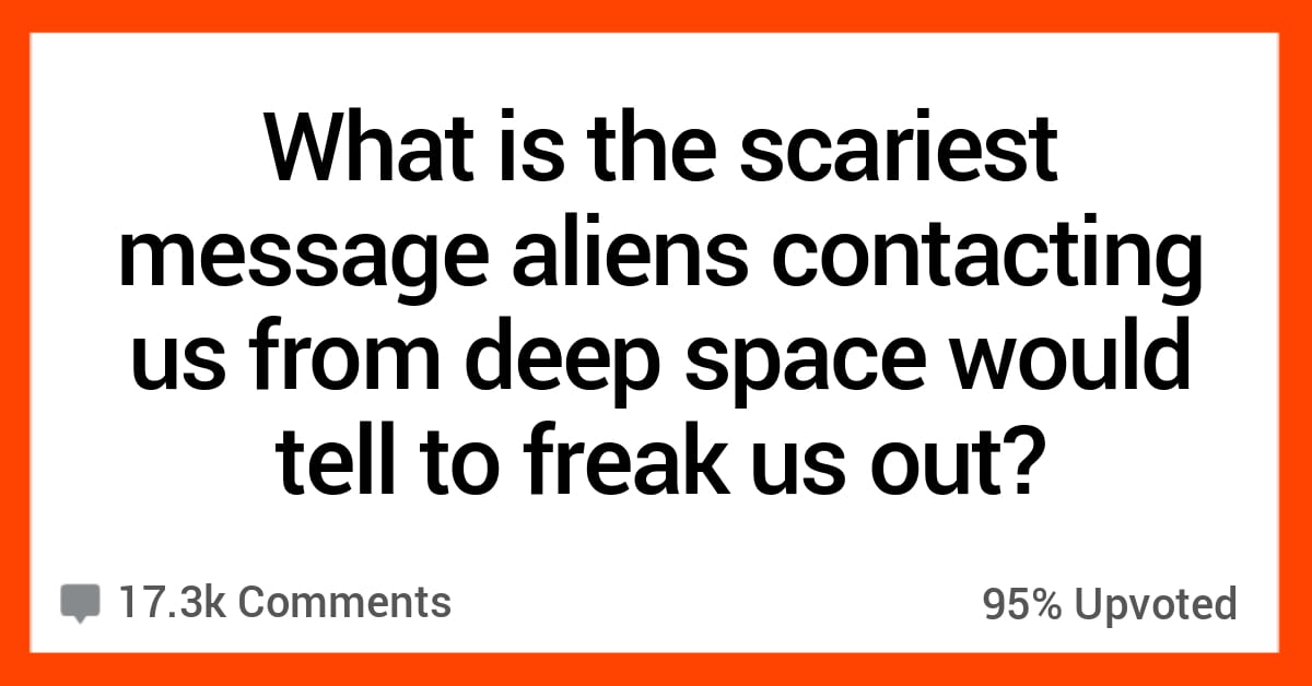 14 People Share The Scariest Messages That Aliens Could Possibly Send Us