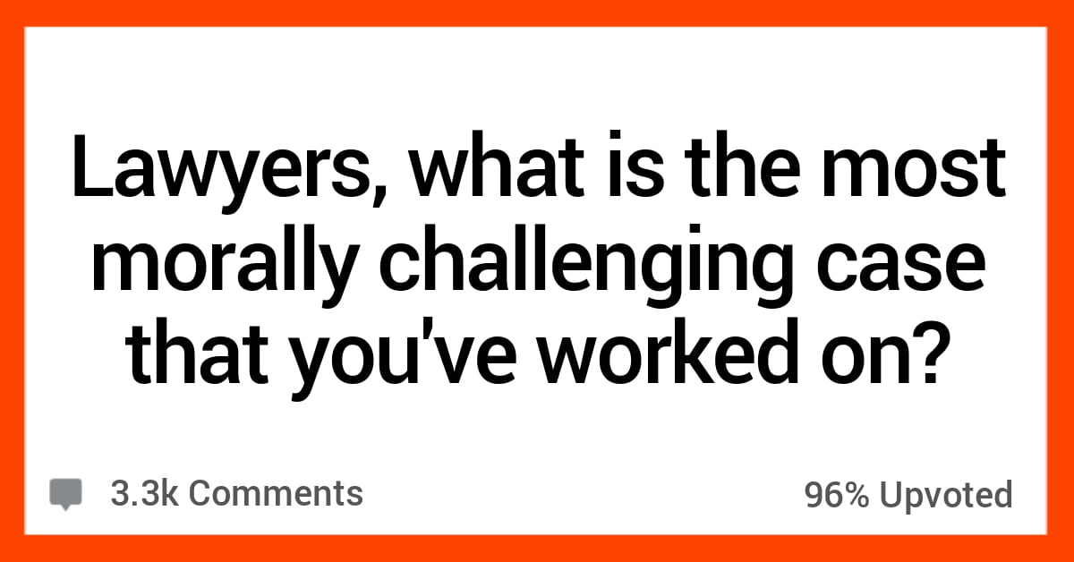 11 Lawyers Share Their Most Morally Challenging Cases They Ever Worked On