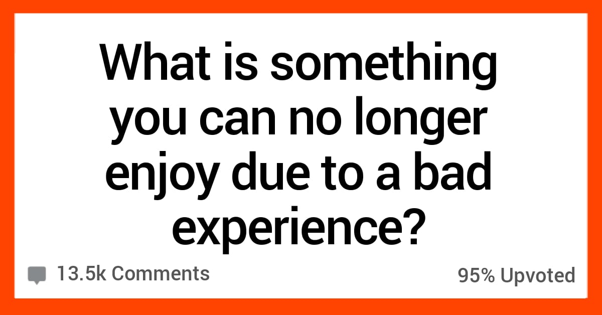 When Good Experiences Turn Bad. These 13 People Share Their Relatable ...