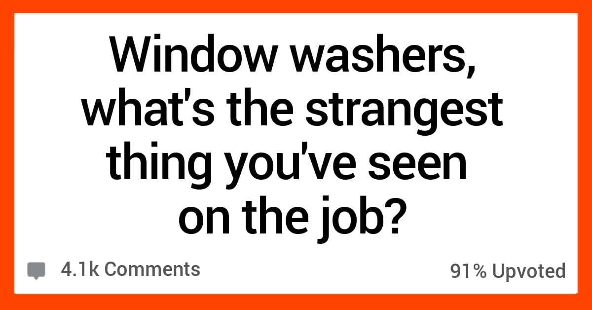 15 Window Washers Share the Weirdest Things They've Seen on the Job