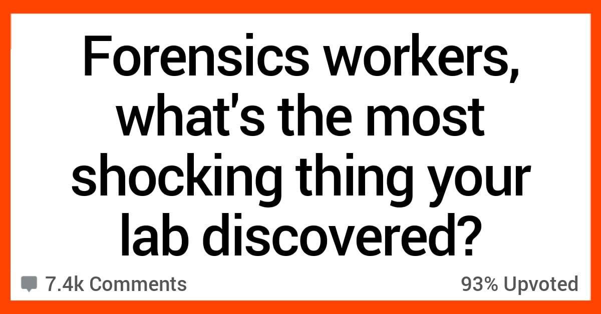 16 Forensic Scientists Share the Most Shocking Discovery They Ever Made ...
