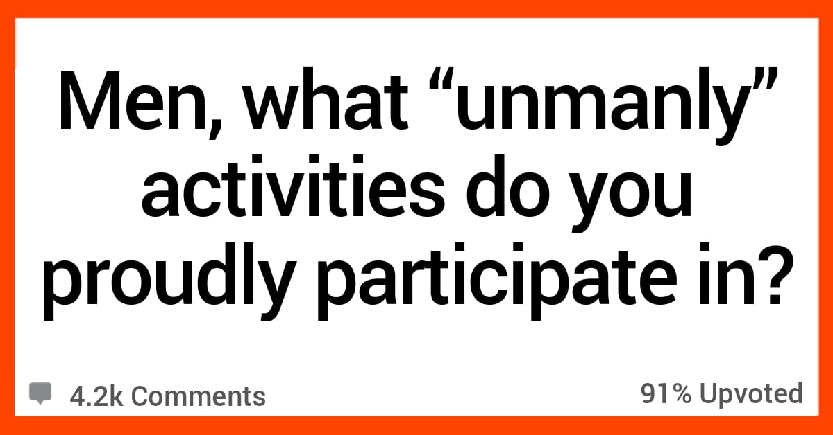 20 Men Share the "Unmanly" Things They Like to Do