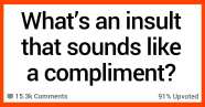 People Talk About Insults People Say That Sound Like Compliments People Talk About Insults People Say That Sound Like Compliments