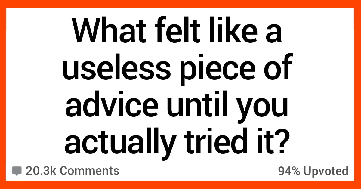 People Share Advice They Thought Was Useless Until They Actually Tried It