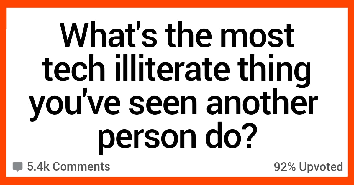 16 People Laugh About the Most Tech Illiterate Moment They've Ever ...