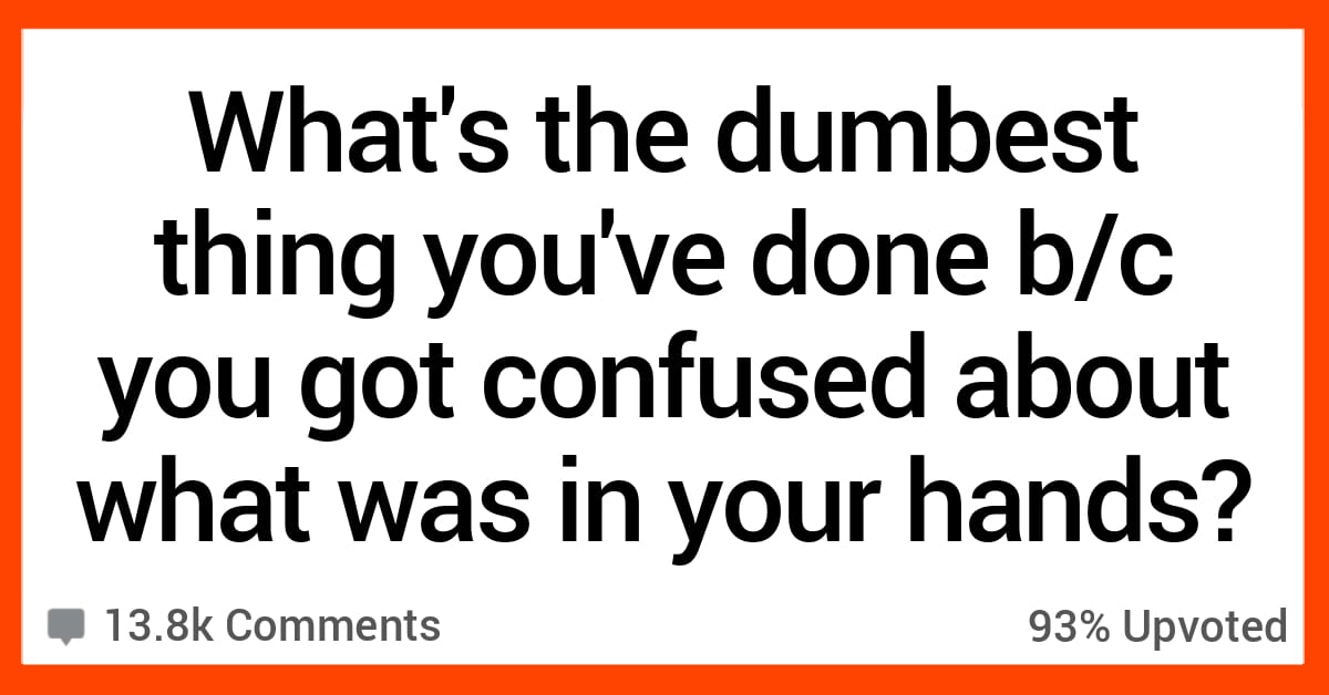 People Share the Worst Things They've Done Because They Confused Items ...