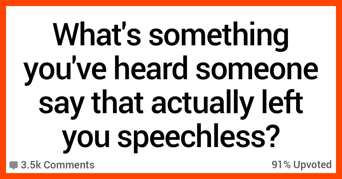 15 People Share Stories About The Times They Were Speechless