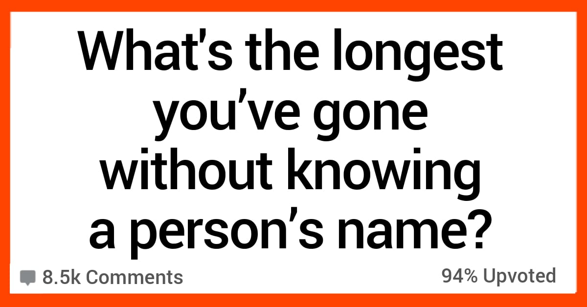 People Admit the Longest They've Gone Without Knowing a Person's Name