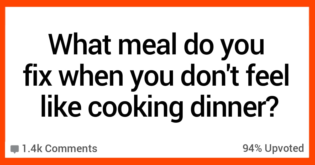 13 People Dish on What They Fix When They're Stuck on Making Dinner