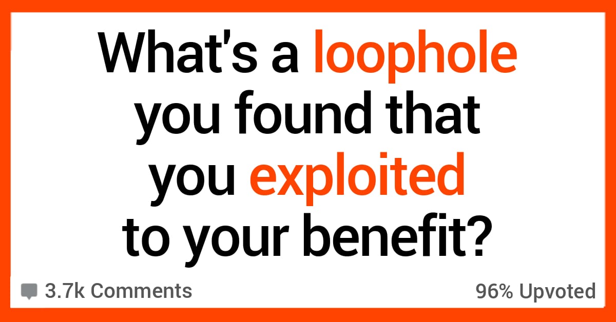 14 People Talk About Loopholes They Discovered and Exploited