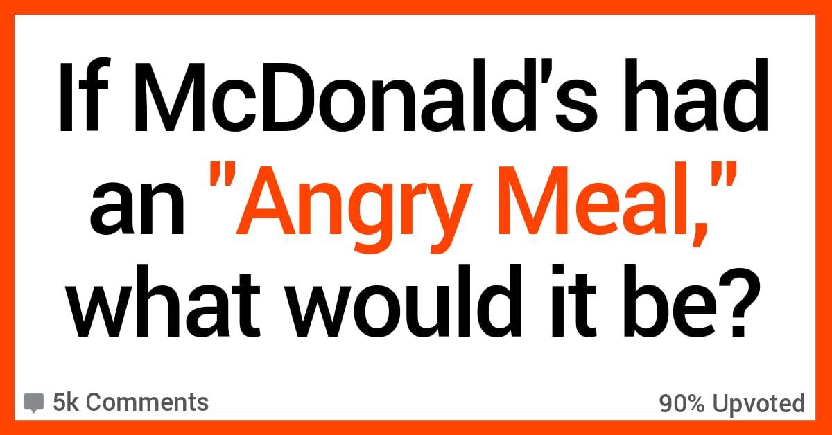 16 People Muse on What Would Make up a McDonald's "Angry Meal"