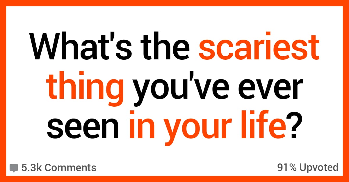 People Share the Scariest Things They've Ever Seen