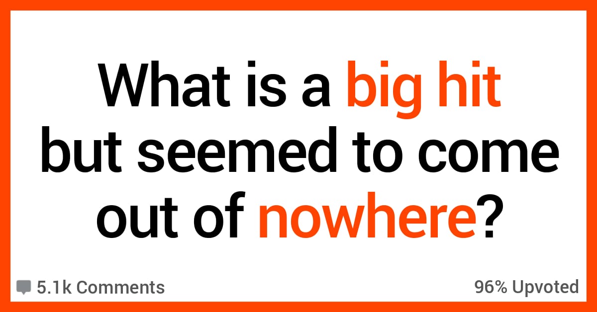 15 Popular Things That People Feel Came Out of Nowhere