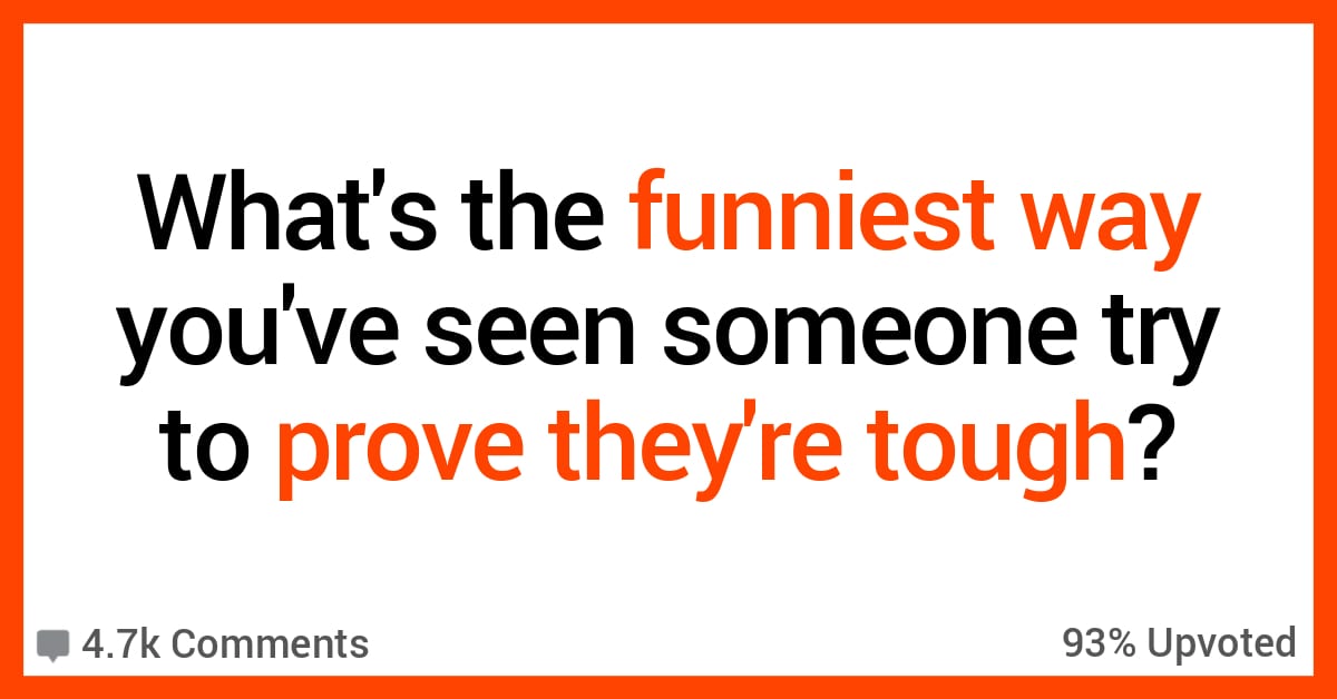 13 of the Most Ridiculous Examples of People Trying to Prove They're Tough