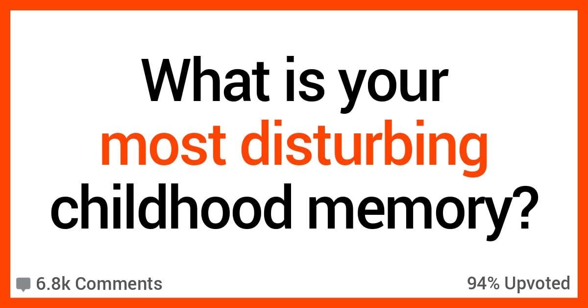 16 People Share Their Most Disturbing Childhood Memories