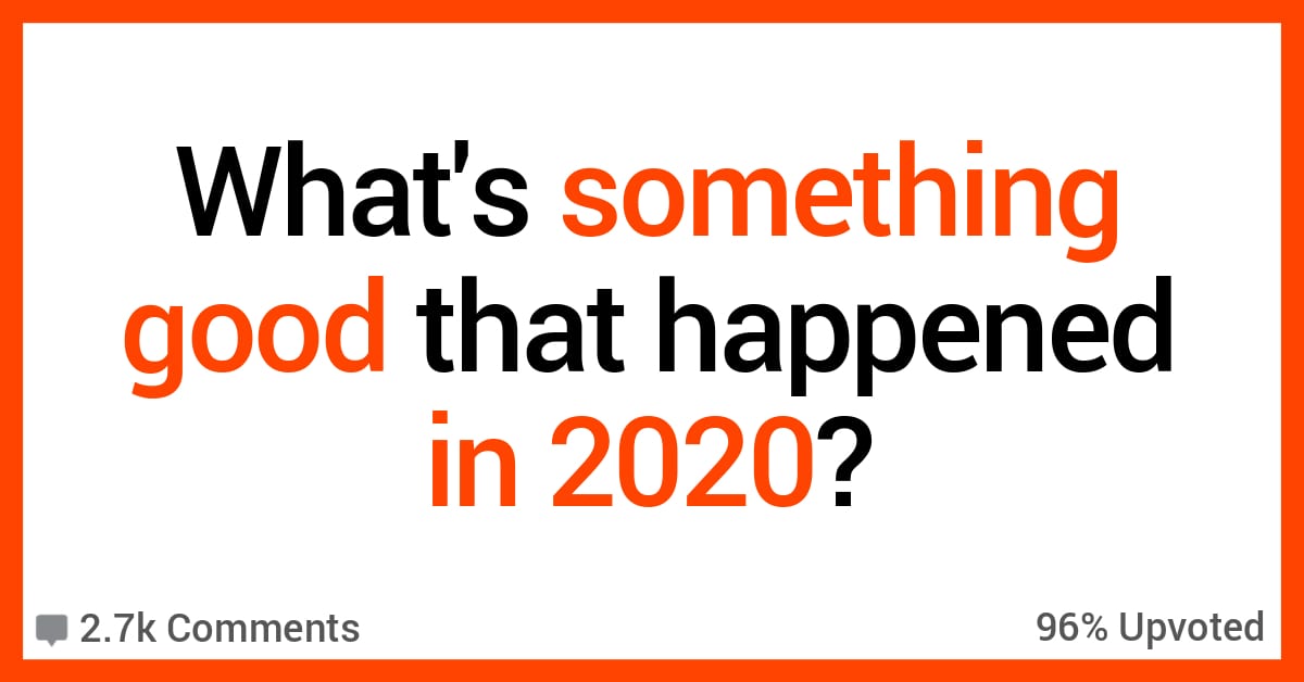 People Talk About the Good Things That Have Happened in 2020