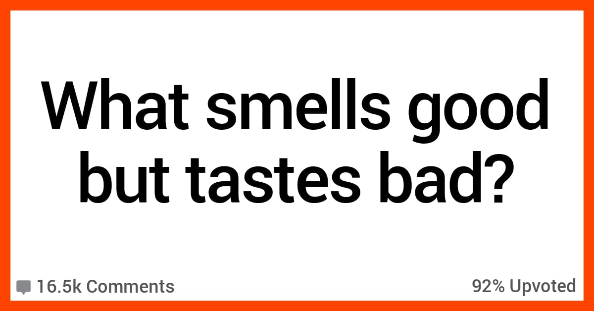 People Talk About What They Think Smells Good but Tastes Bad