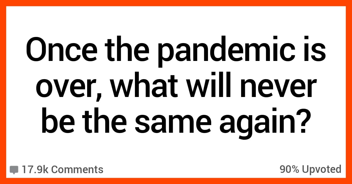 Once the Pandemic Is Over, What Will Never Be the Same? Here's How ...