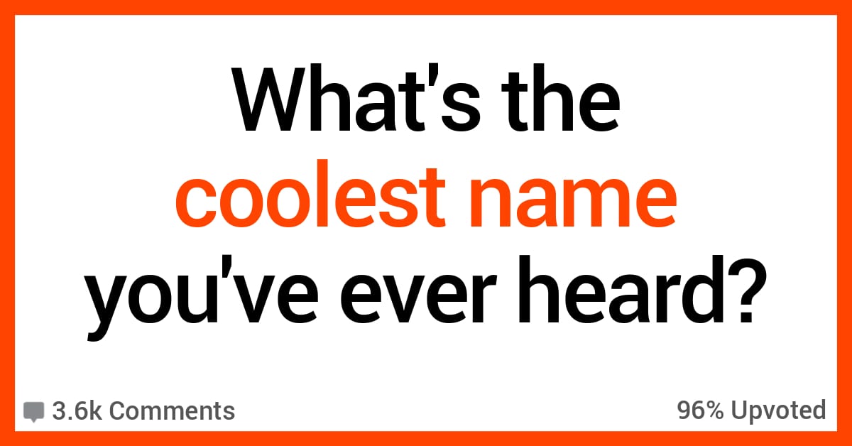 23 of the Coolest Names People Have Heard