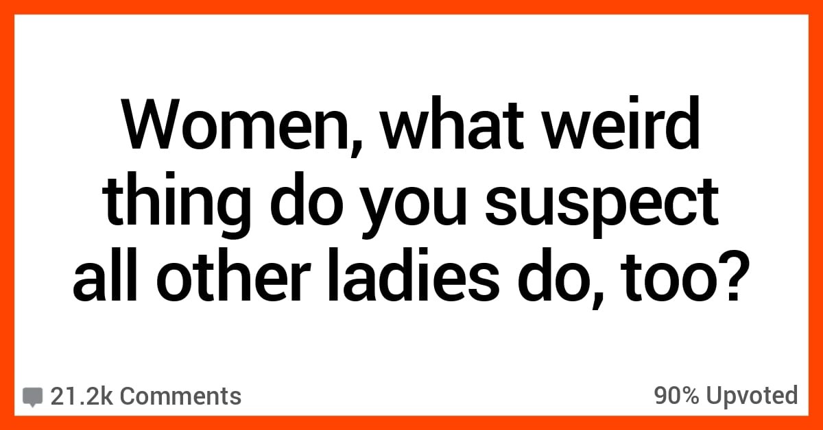 These 11 Women Divulge The Secret Things They Think All Ladies Do