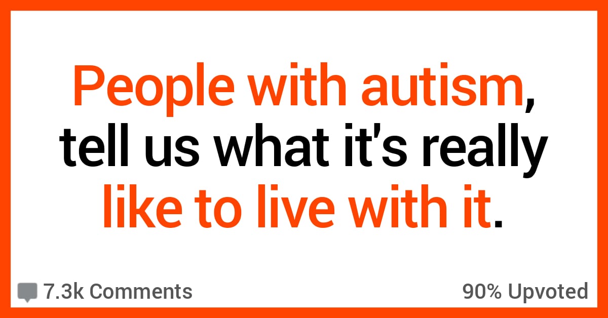 15 People Describe What Living With Autism Is Really Like