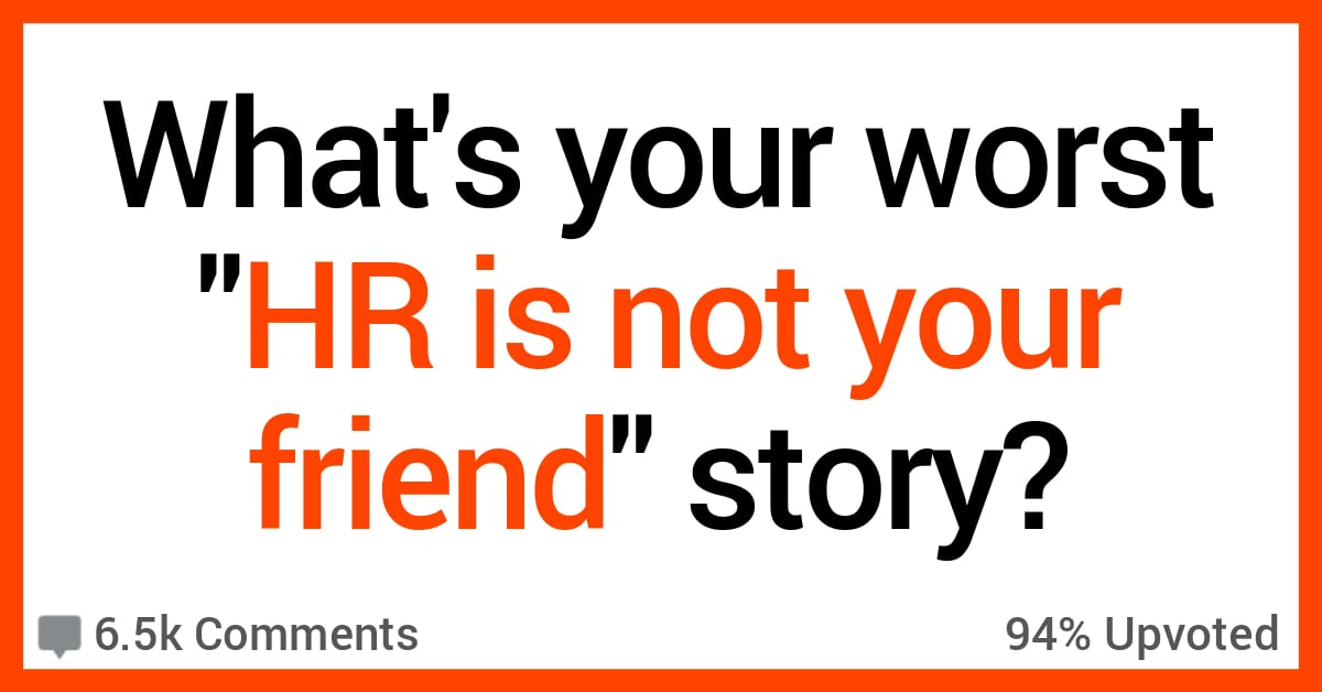 People Share Their Worst "HR Is Not Your Friend" Stories