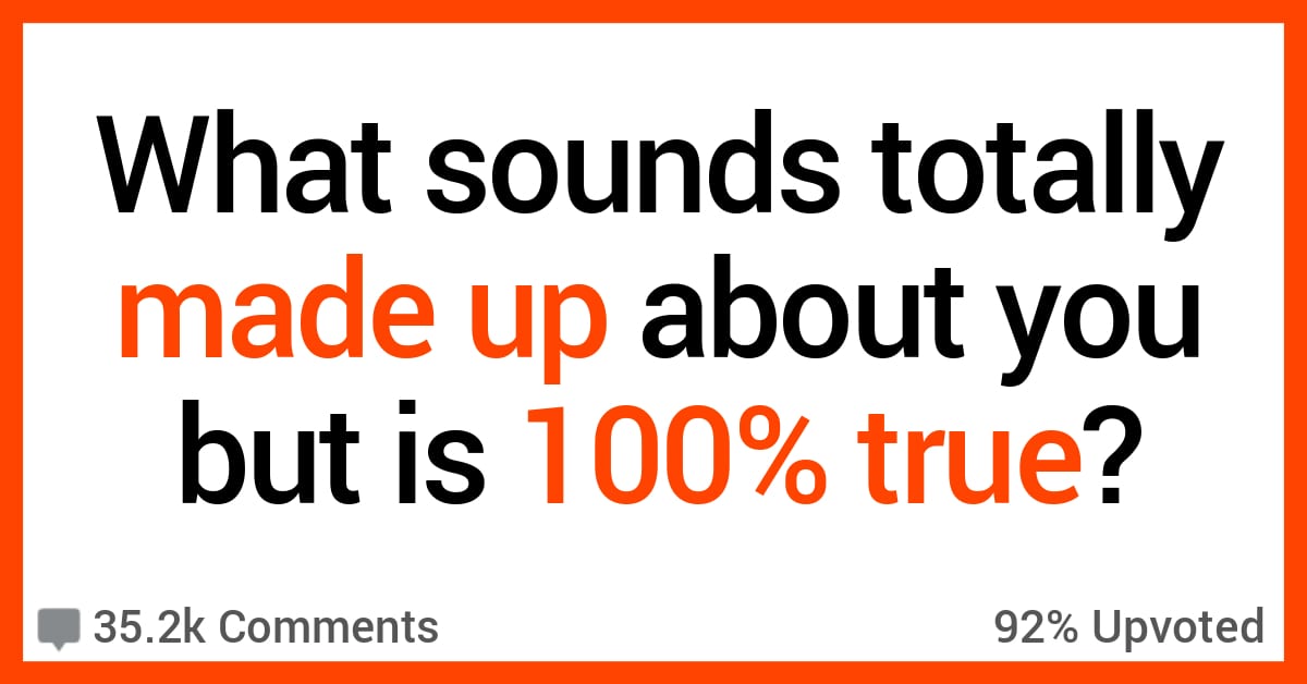 People Share Things About Themselves That Sound Made up but Are 100% True