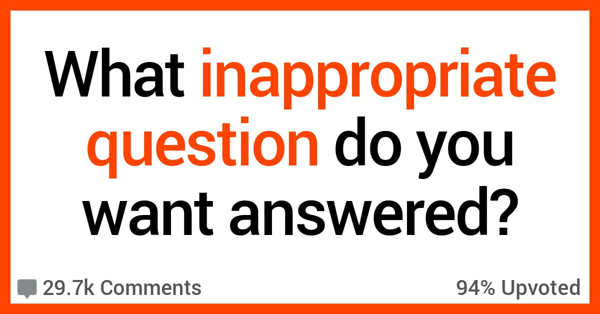 People Share What Inappropriate Questions They Want to Have Answered
