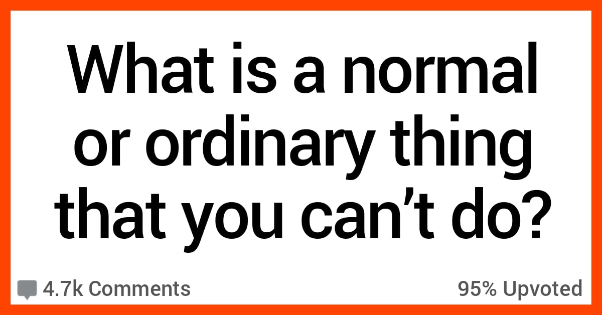 People Admit the Ordinary Things in Life That They Can't Do