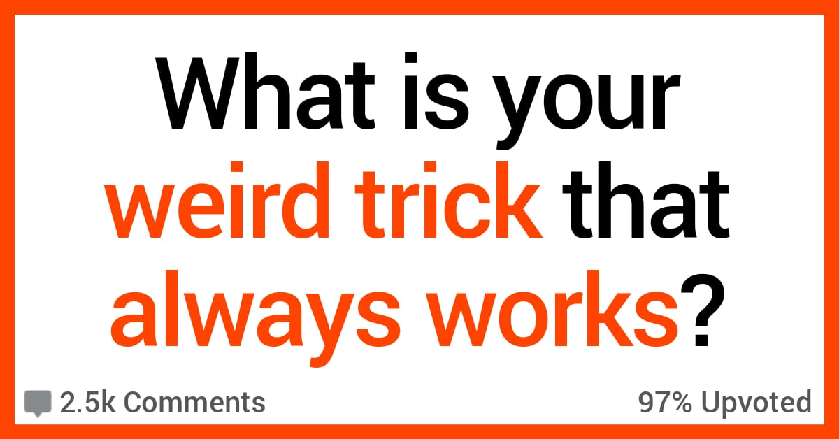 16 Weird Little Tricks That Never Let People Down