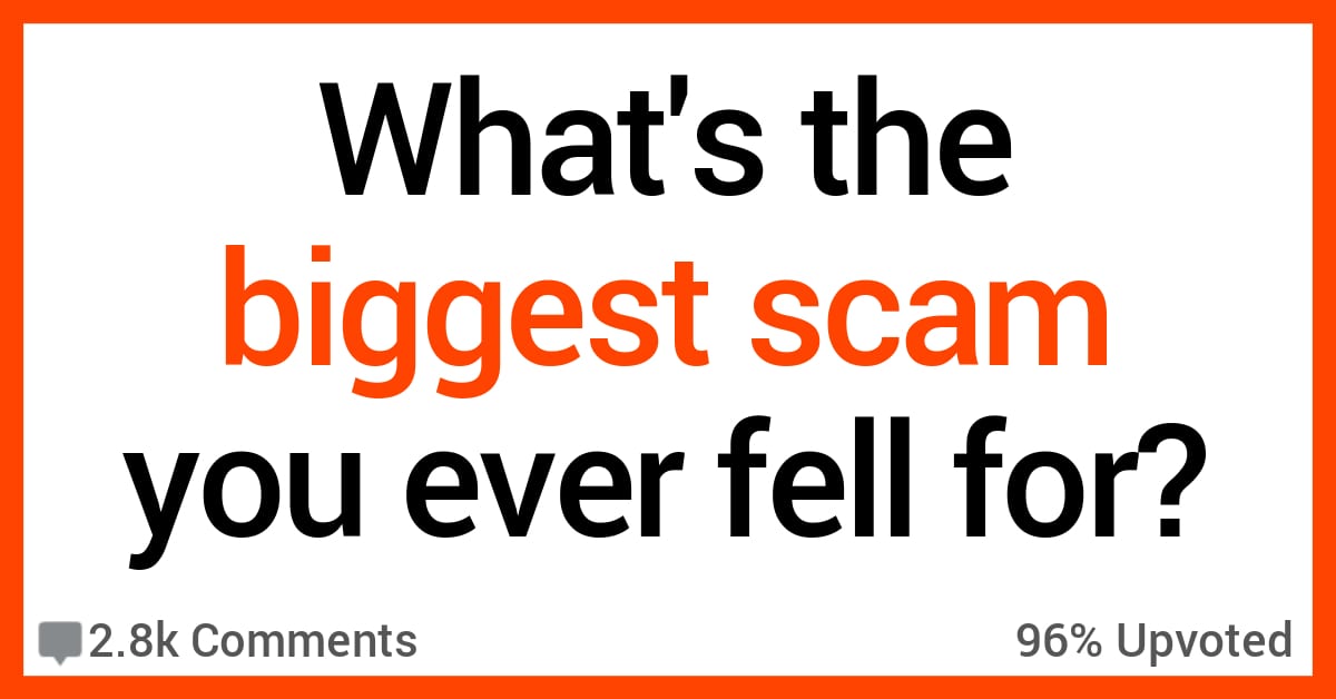 13 People Admit the Biggest Scams They Ever Fell For