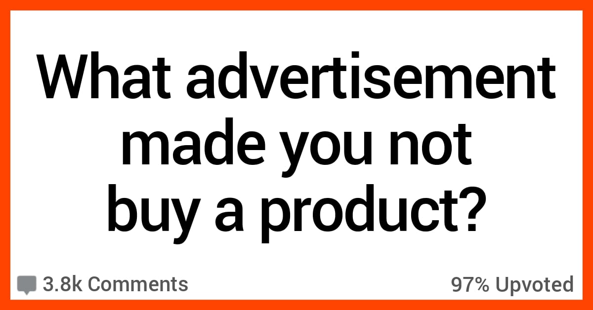15 People Discuss the Advertisements That Made Them Not Want to Buy ...