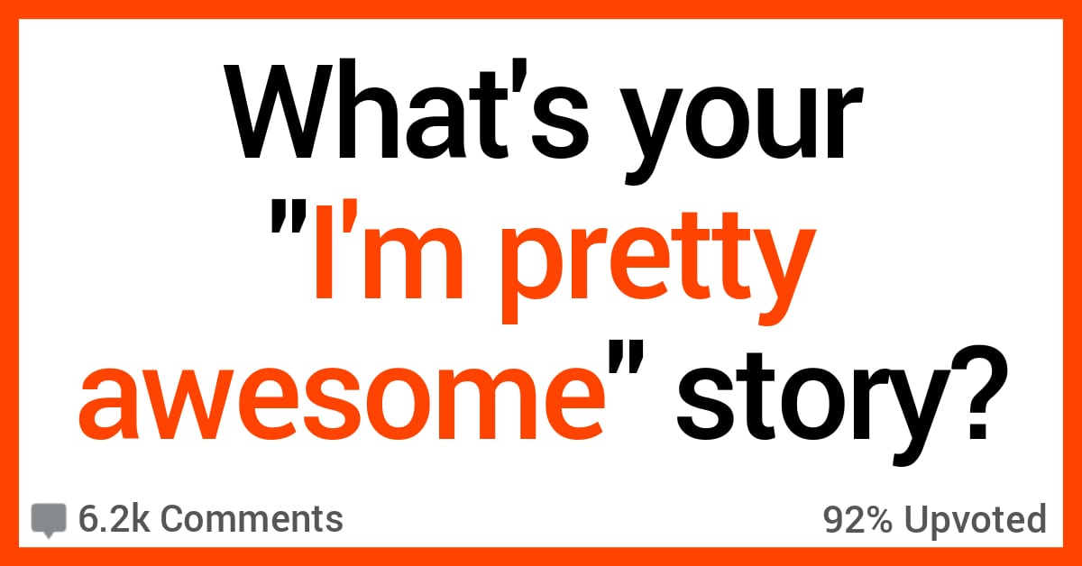 12 People Share Their "Wow, I'm Pretty Awesome" Stories