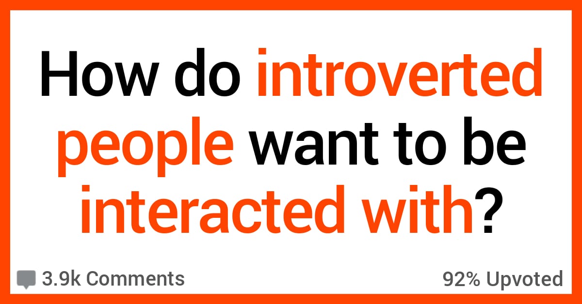 12 People Get Real About How Introverts Want to Be Socially Interacted With
