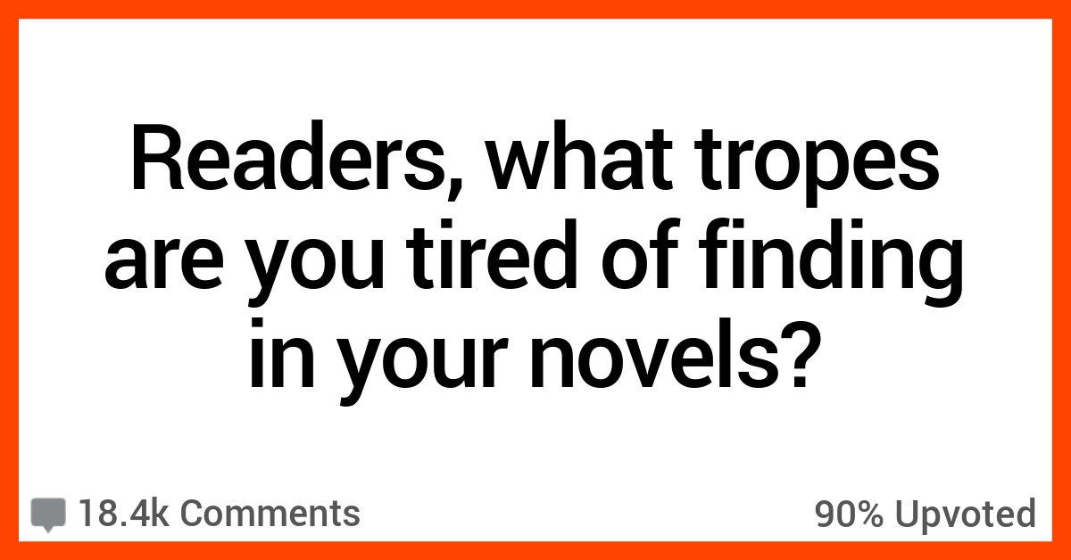 15 Tropes Readers Would Like To Disappear
