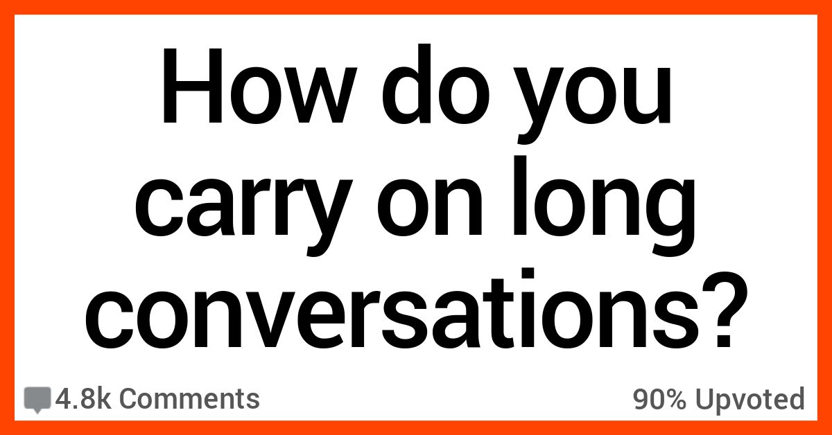 12 People Discuss How They Manage to Have Long Conversations With People