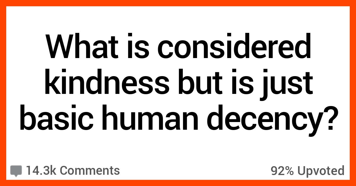 14 People Talk About What’s Considered Kindness but It Just Really ...