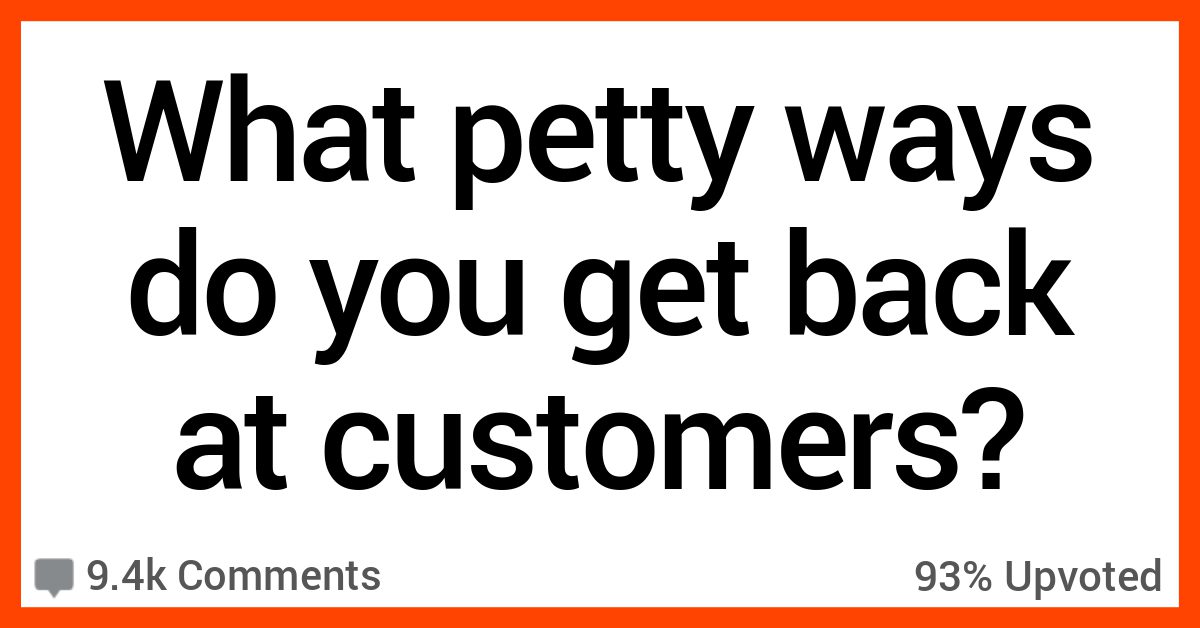 13 People Share the Petty and Funny Ways They Get Back at Rude Customers
