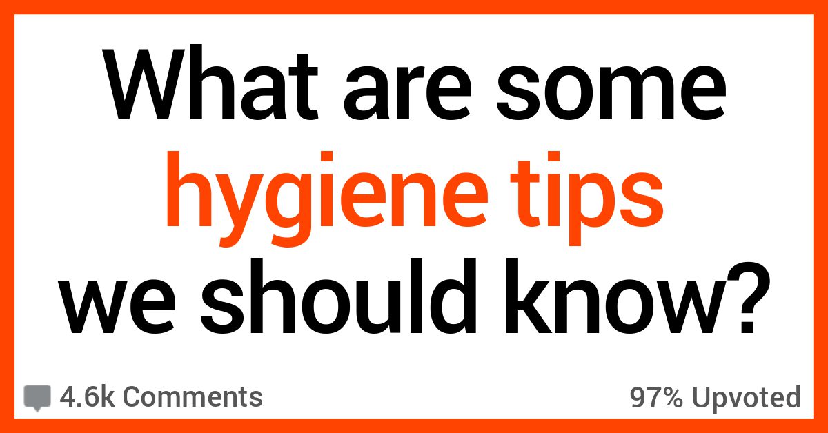 15 People Share Hygiene Tips and Tricks That We Should All Know About