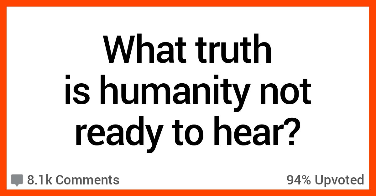 15 Things People Say Humans Are Not Ready To Face